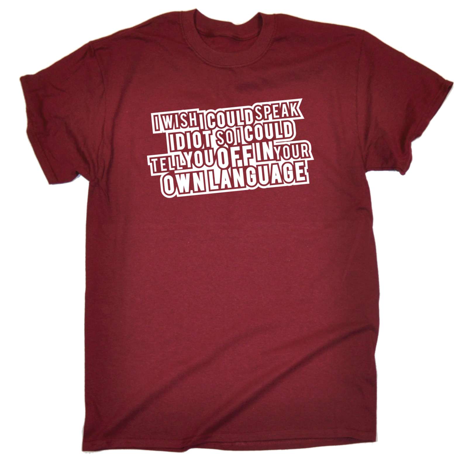 Mens I Wish I Could Speak Idiot Funny Joke Offensive Rude Humour T